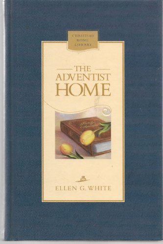 The Adventist home: Counsels to Seventh-Day Adventist families ...
