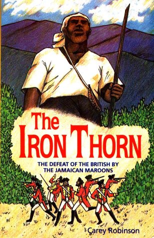 The iron thorn: The defeat of the British by the Jamaican Maroons by ...