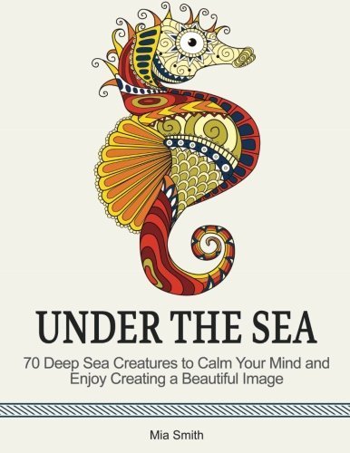 Under the Sea: 70 Deep Sea Creatures to Calm Your Mind and Enjoy ...