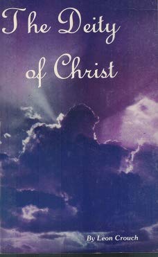 The deity of Christ by Leon Crouch | Goodreads