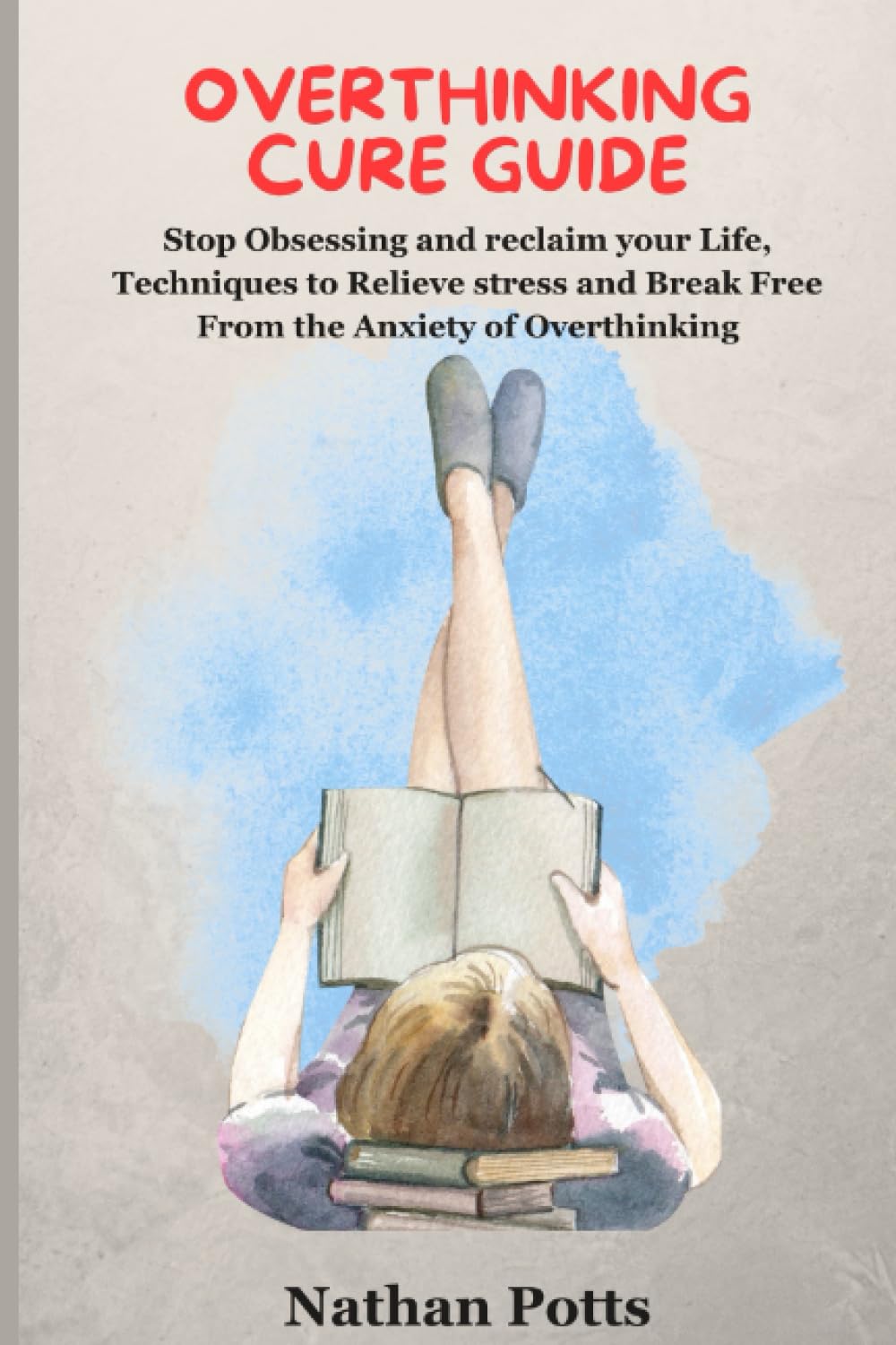 OVERTHINKING CURE GUIDE: Stop Obsessing and Reclaim Your Life ...