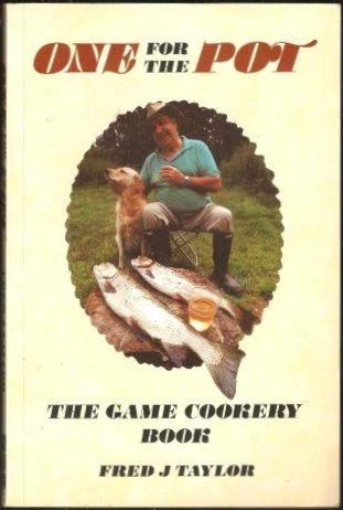 One for the Pot: Fred Taylor's Game and Fish Cookbook by Fred J. Taylor ...