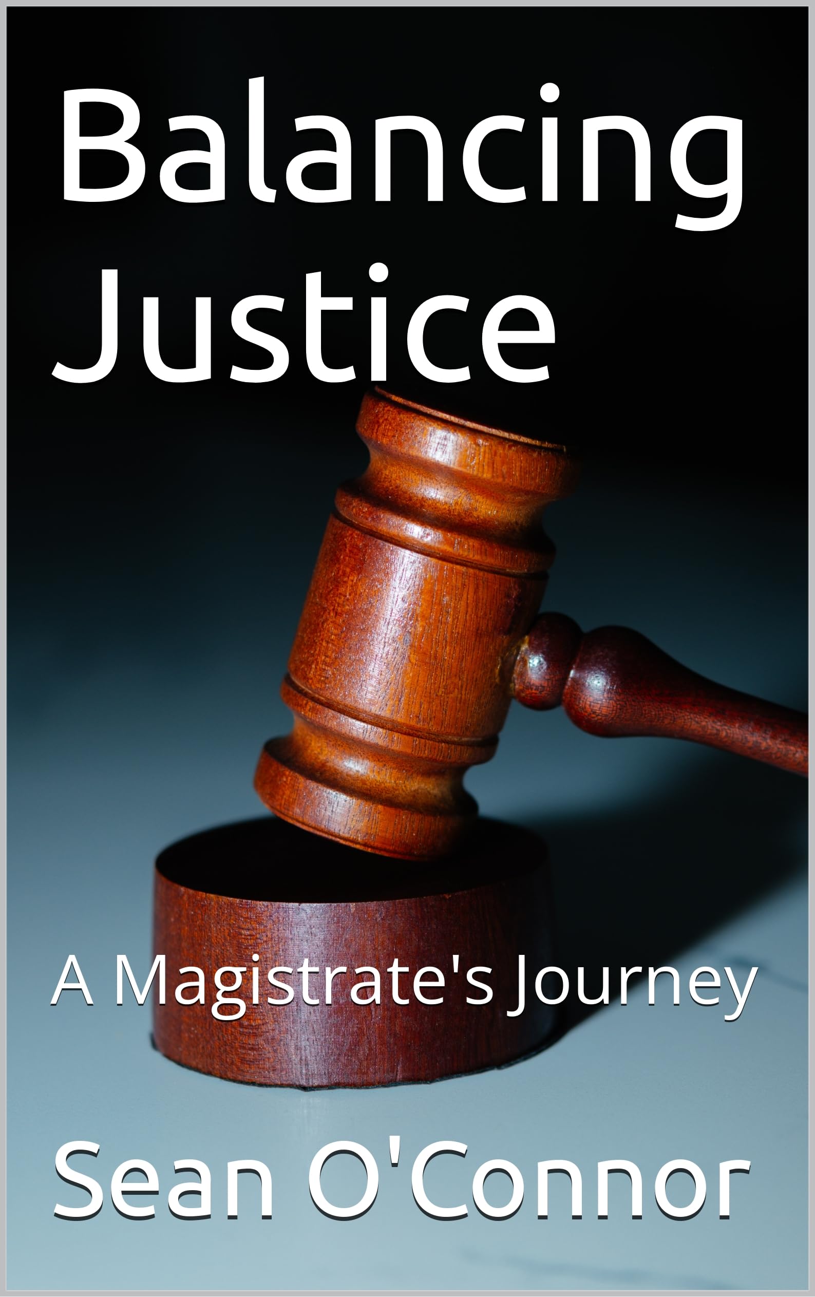 Balancing Justice: A Magistrate's Journey by Sean O'Connor | Goodreads