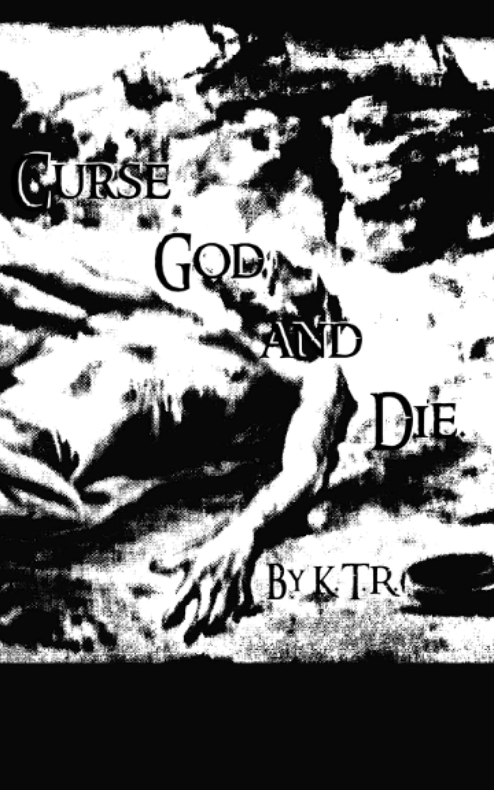 Curse God and Die by K. T. R. | Goodreads