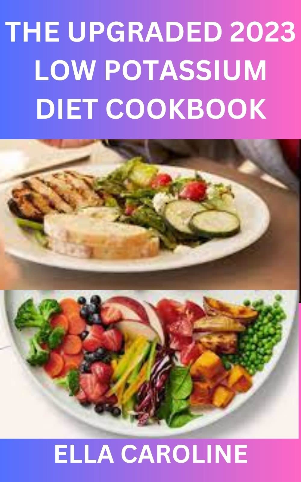The Upgraded 2023 Low Potassium Diet Cookbook: Healing Healthy Homemade ...