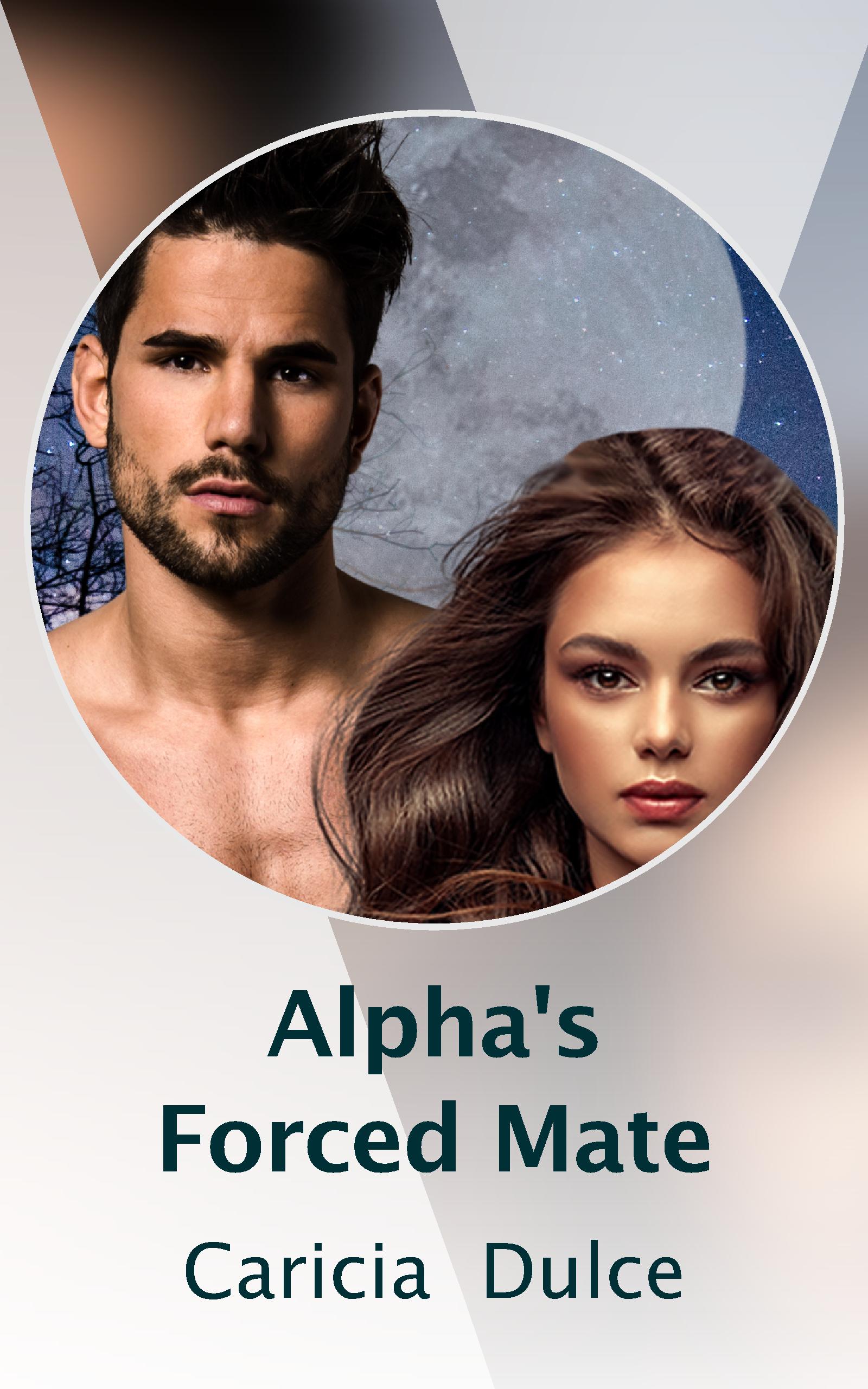 Alpha's Forced Mate by Caricia Dulce | Goodreads