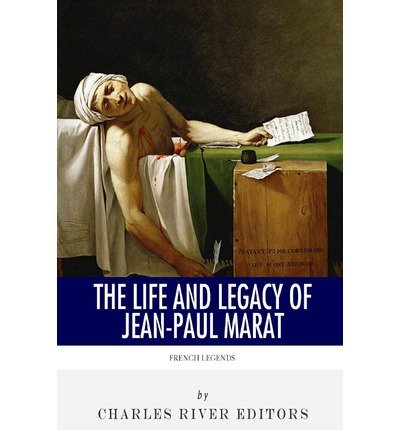 [ French Legends: The Life and Legacy of Jean-Paul Marat by Charles ...