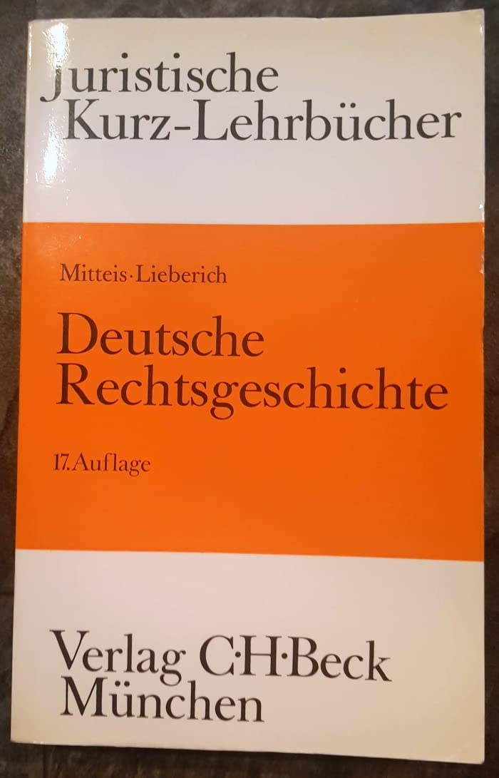 Deutsche Rechtsgeschichte: Ein Studienbuch (Juristische Kurz-Lehrbücher) by Heinrich Mitteis ...