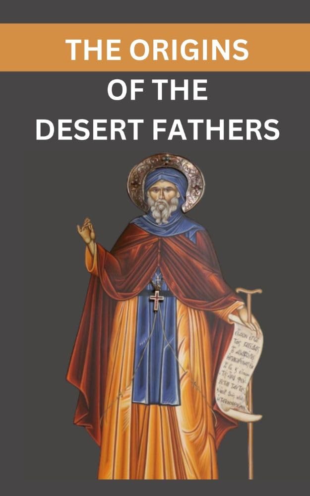 The Origins of the Desert Fathers: From the Desert to The Monastery by ...