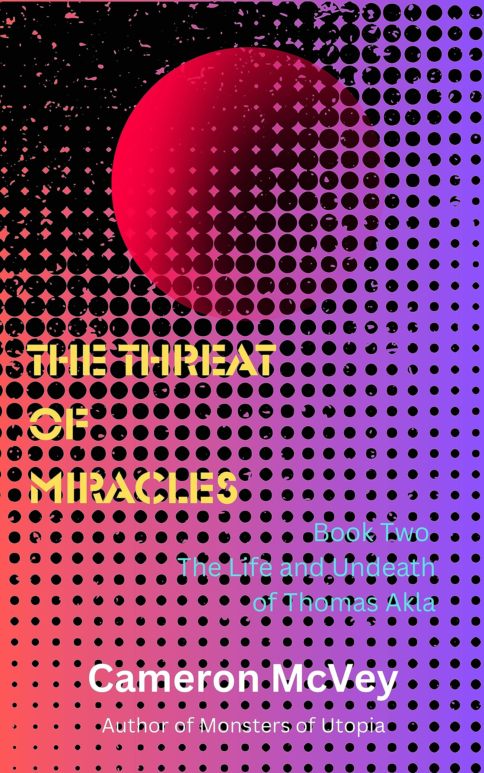 The Threat of Miracles: Book Two of the Life and Undeath of Thomas Akla ...