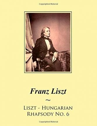 [(Liszt - Hungarian Rhapsody No. 6)] [Author: Franz Liszt] published on ...
