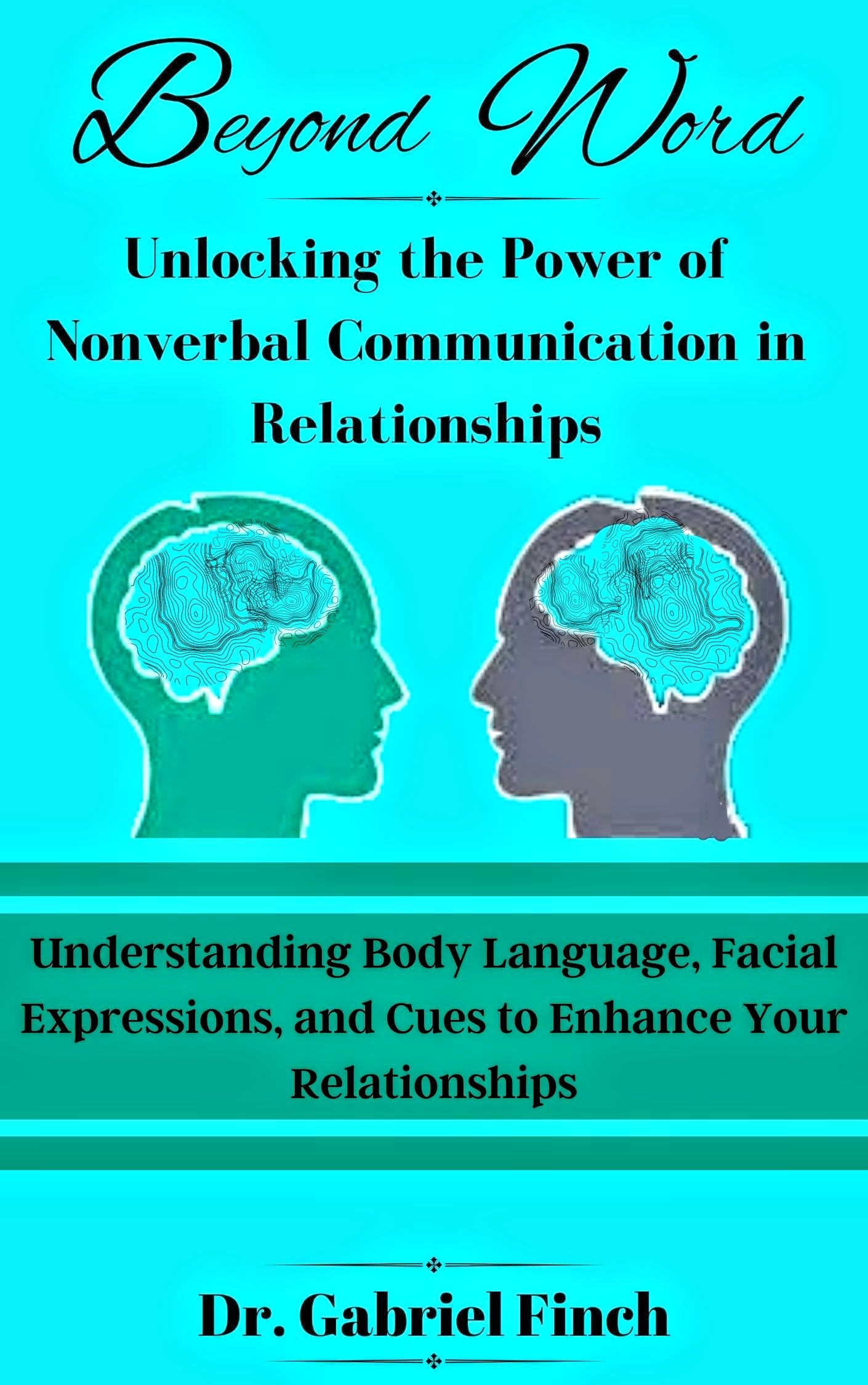 Beyond Words: Unlocking the Power of Nonverbal Communication in Relationships: Understanding ...
