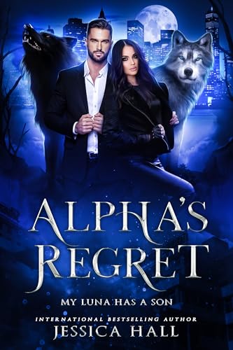 Alpha's Regret: My Luna Has A Son (Regret #1) by Jessica Hall | Goodreads