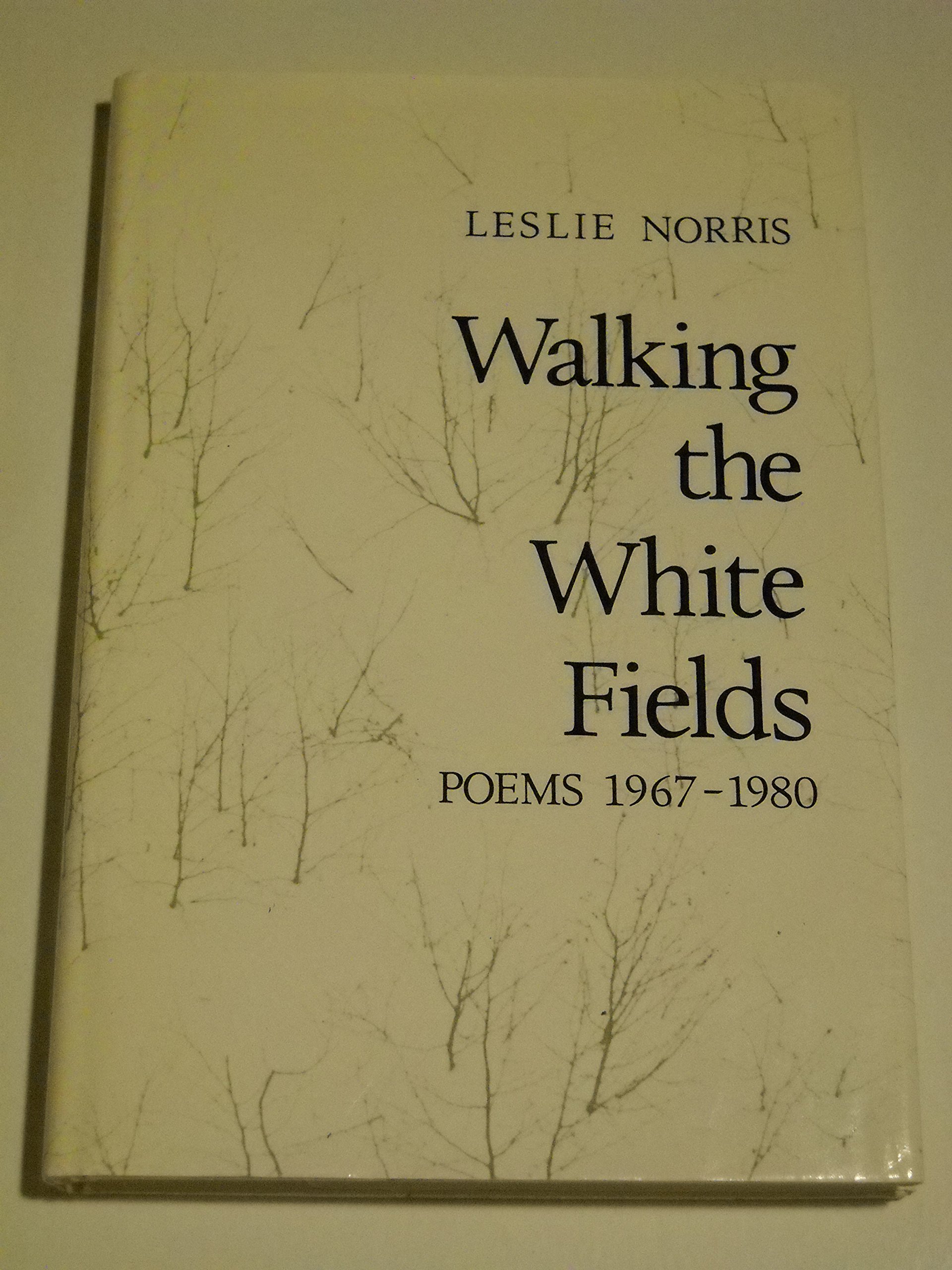 Walking the white fields: Poems, 1967-1980 by Leslie Norris | Goodreads