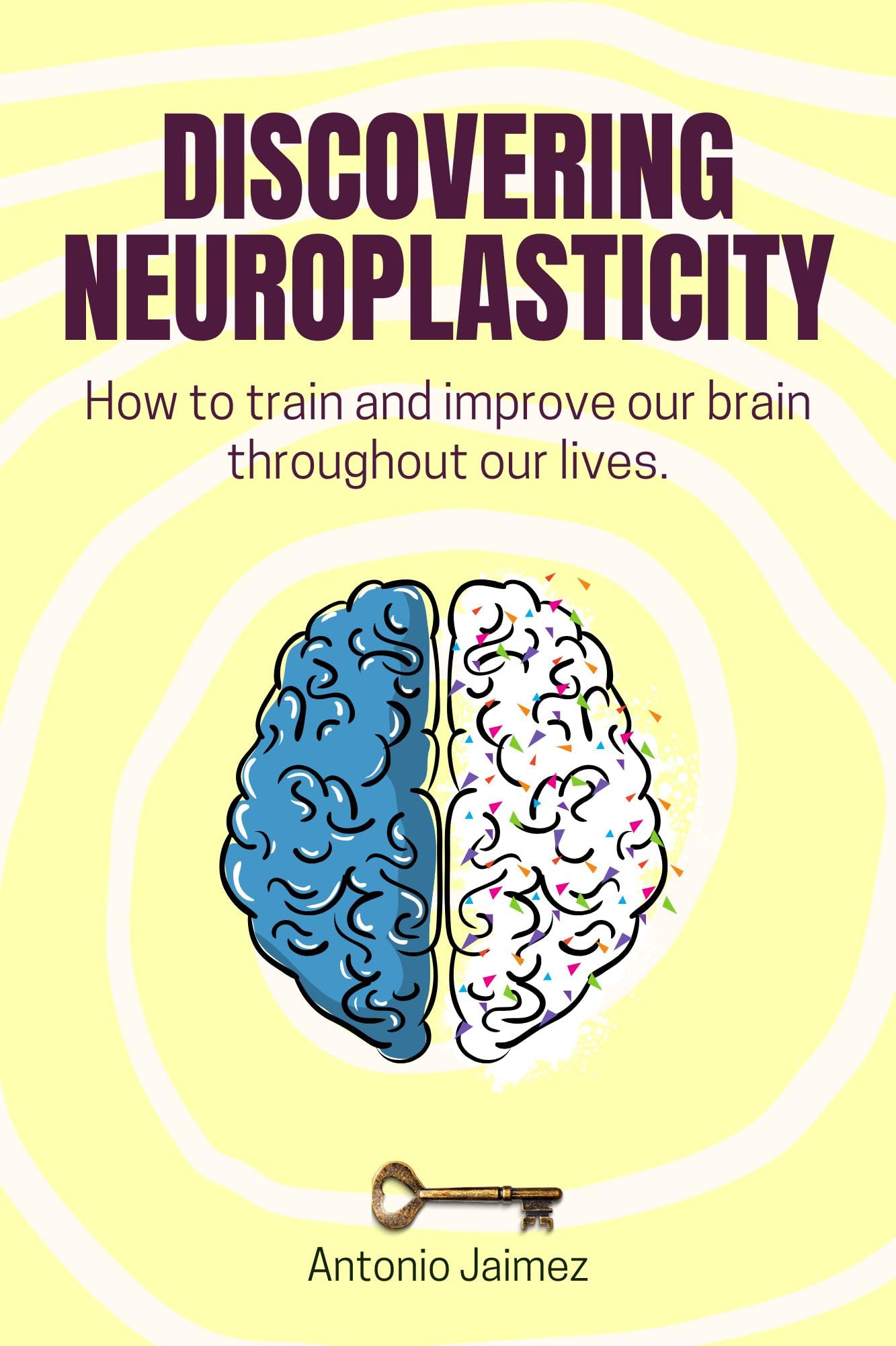 Discovering Neuroplasticity: How to train and improve our brain ...