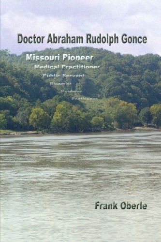 Doctor Abraham Rudolph Gonce: Missouri Pioneer by Frank Oberle by Frank ...