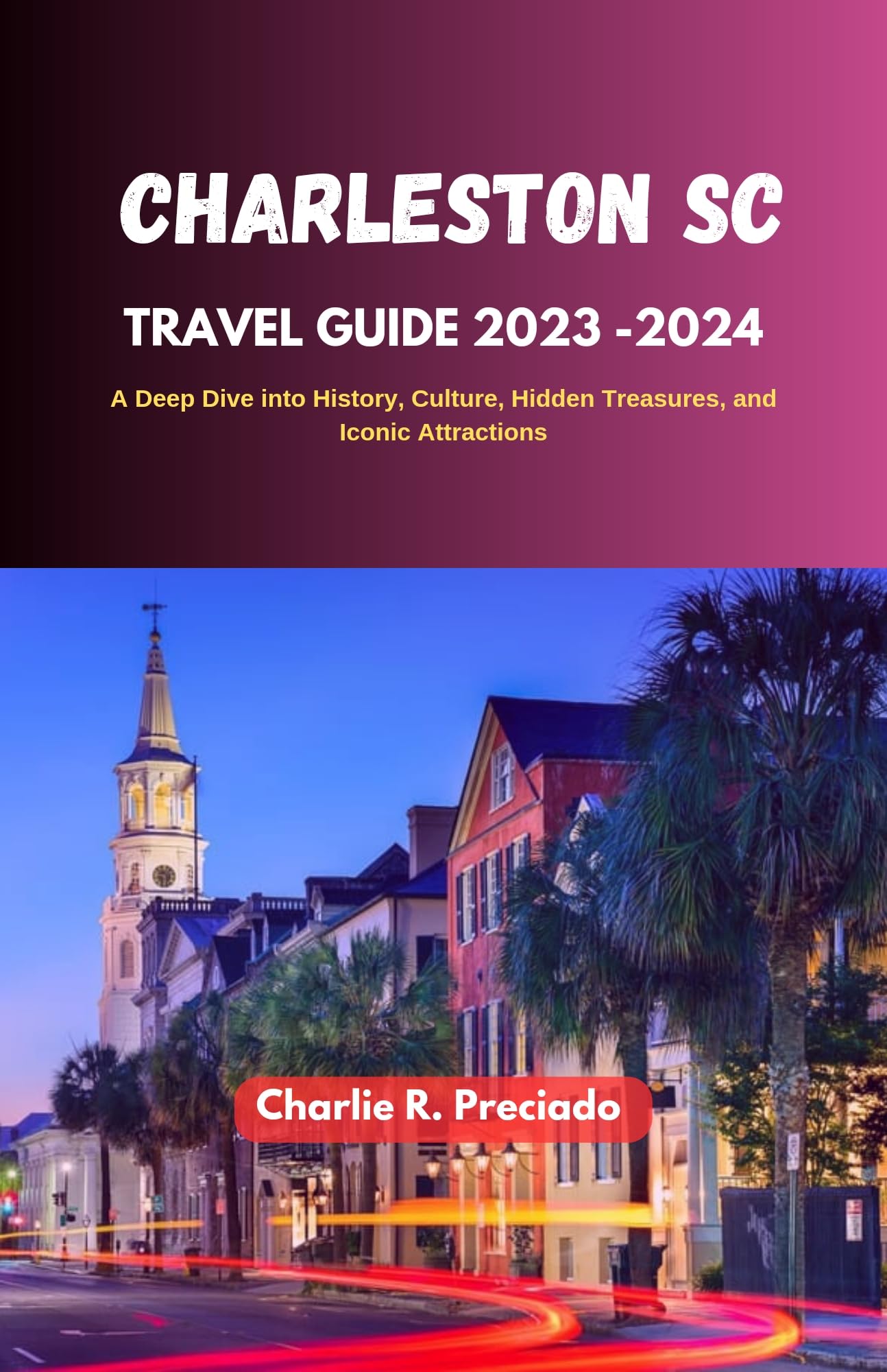 CHARLESTON SC TRAVEL GUIDE 2023 - 2024: A Deep Dive into History ...