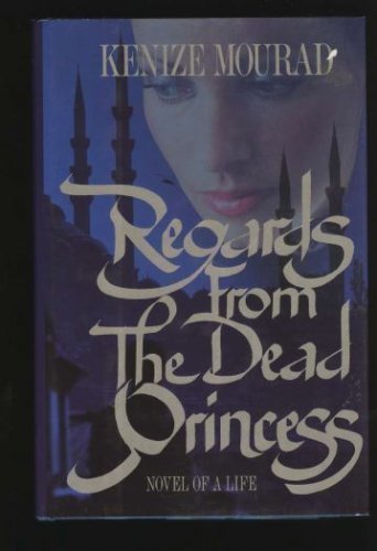 Regards from the Dead Princess: Novel of a Life by Mourad, Kenize ...