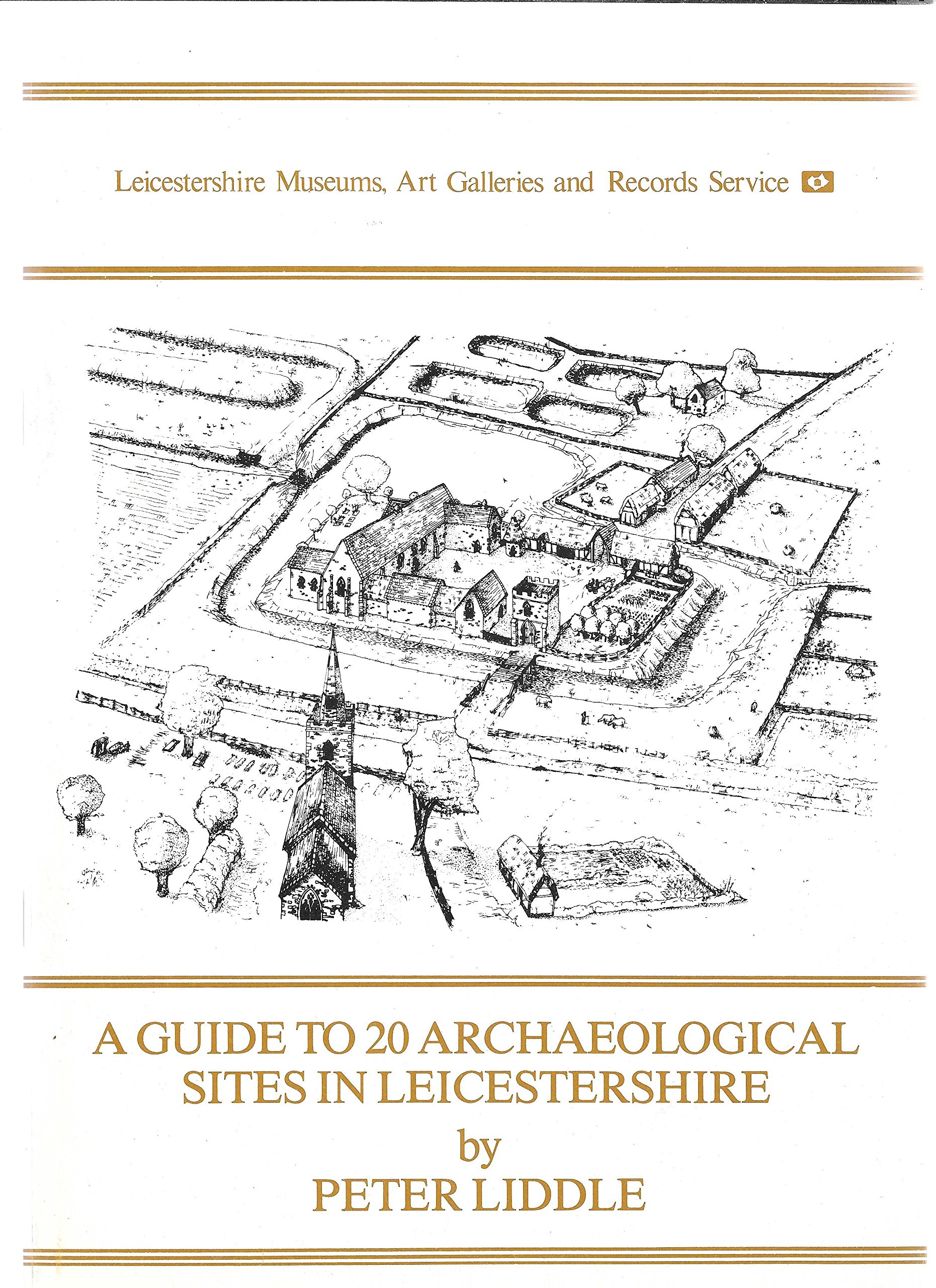 Guide to Twenty Archaeological Sites in Leicestershire by Peter Liddle ...