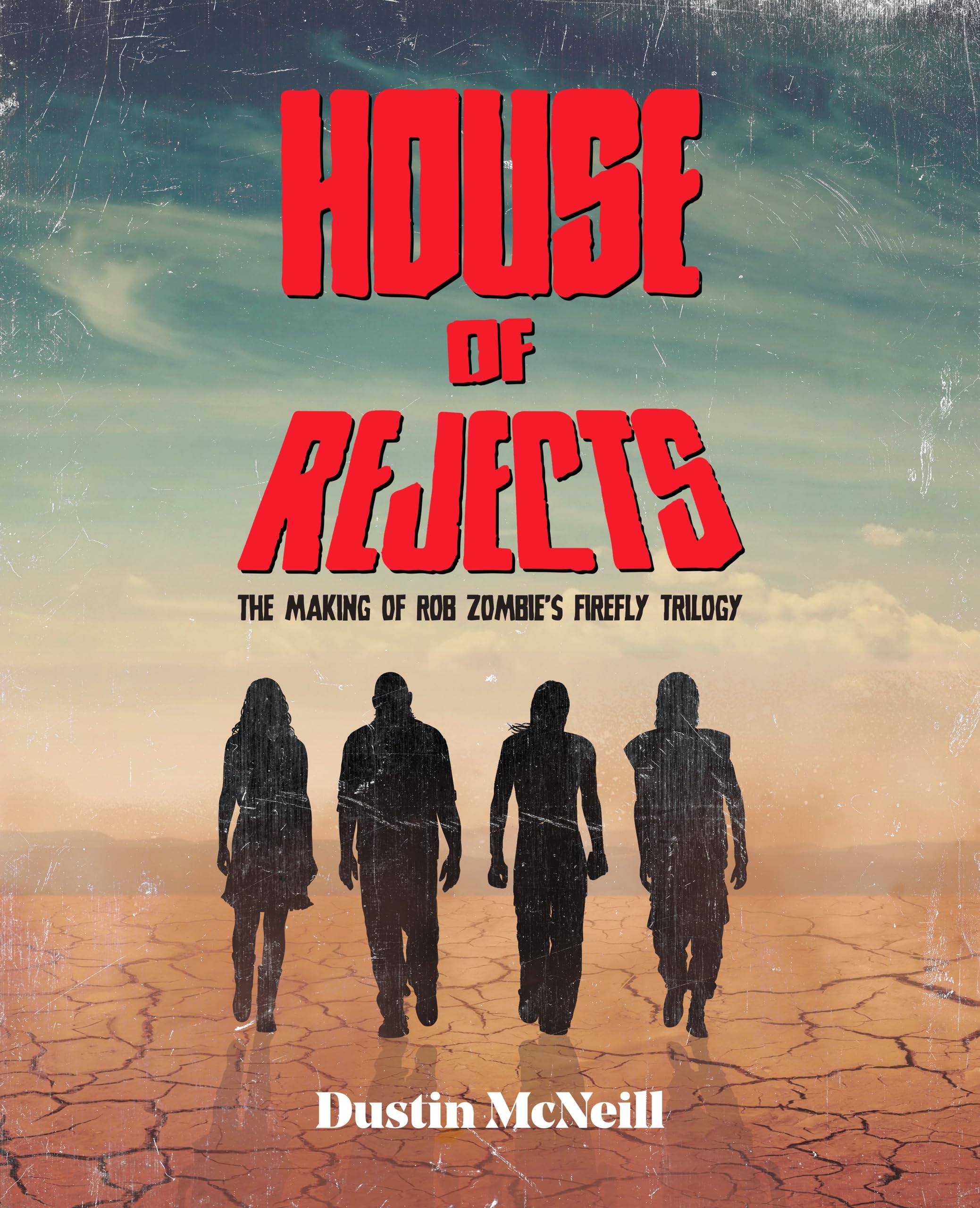 House of Rejects: The Making of Rob Zombie's Firefly Trilogy by Dustin ...
