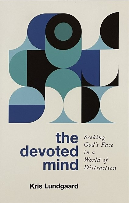 The Devoted Mind: Seeking God's Face in a World of Distraction by Kris ...