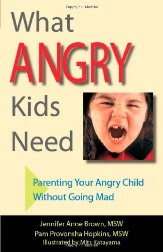 [What Angry Kids Need: Parenting Your Angry Child Without Going Mad ...