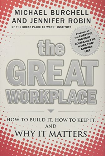The Great Workplace: How to Build it, How to Keep it, and Why it ...