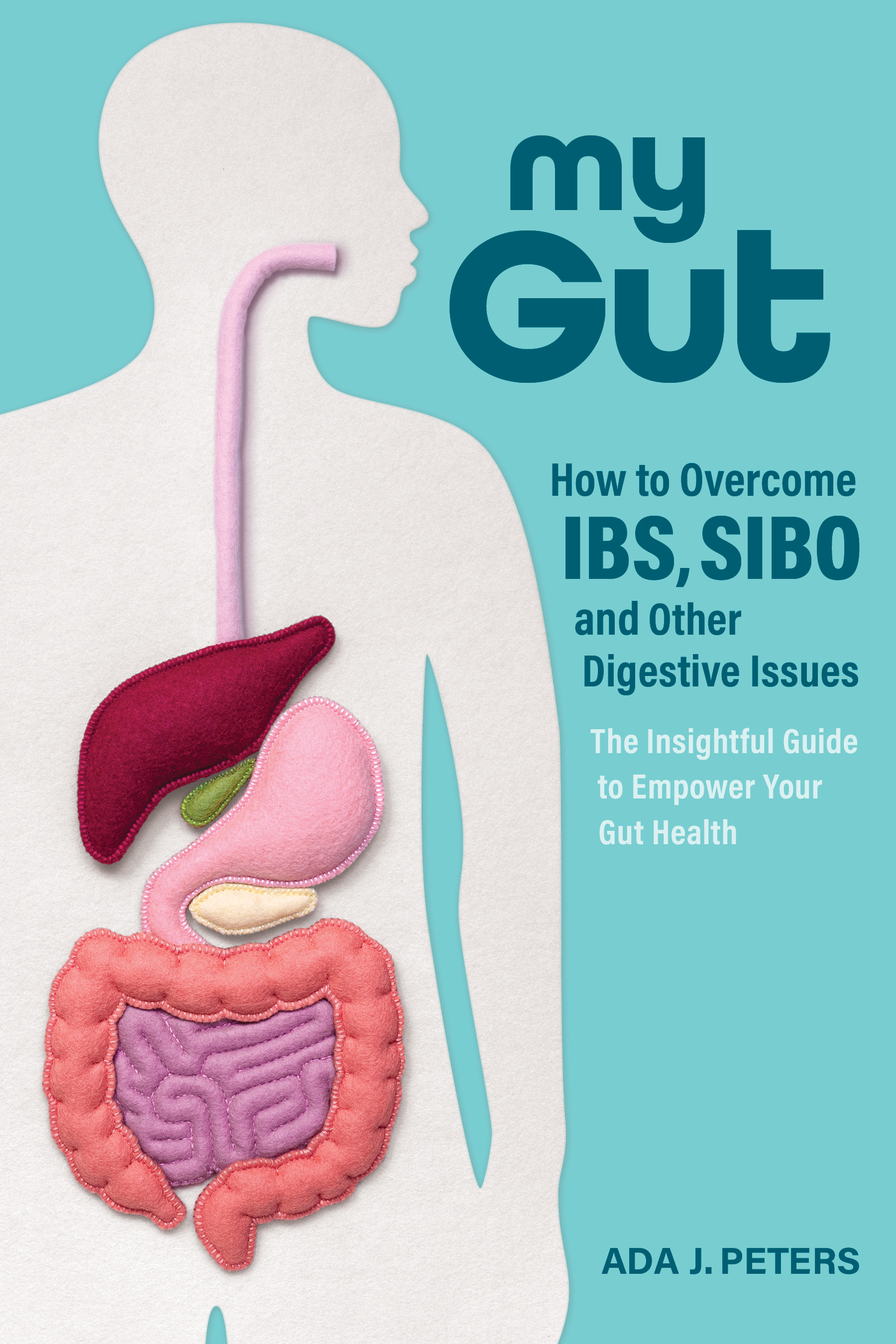 My Gut: IBS, SIBO and Other Digestive Issues by Ada J. Peters | Goodreads