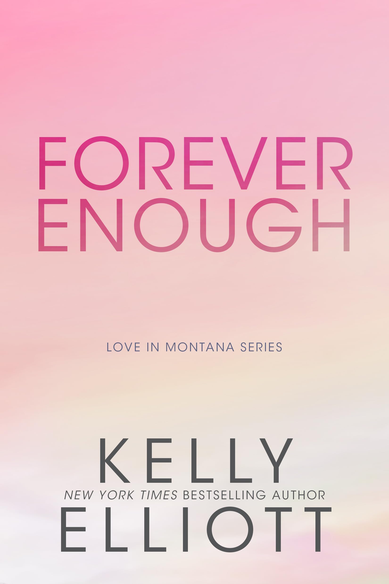Forever Enough (Love in Montana Book 6) by Kelly Elliott | Goodreads