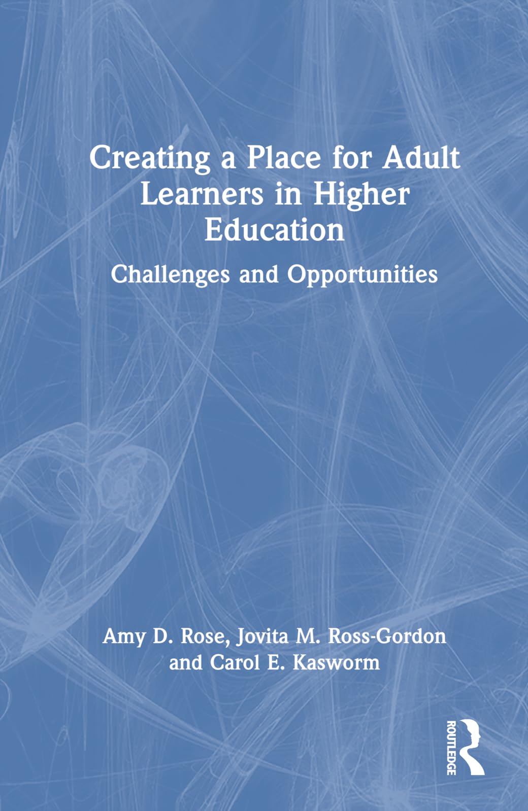 Creating a Place for Adult Learners in Higher Education by Amy D. Rose ...
