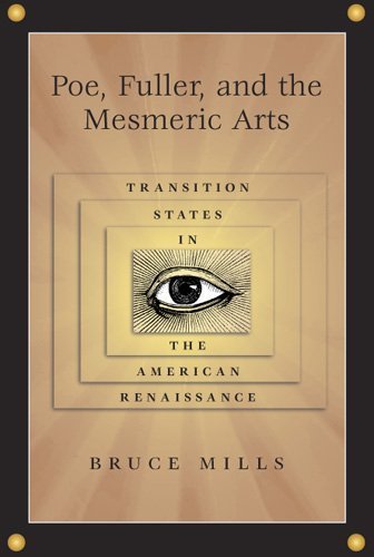 Poe, Fuller, and the Mesmeric Arts: Transition States in the American ...