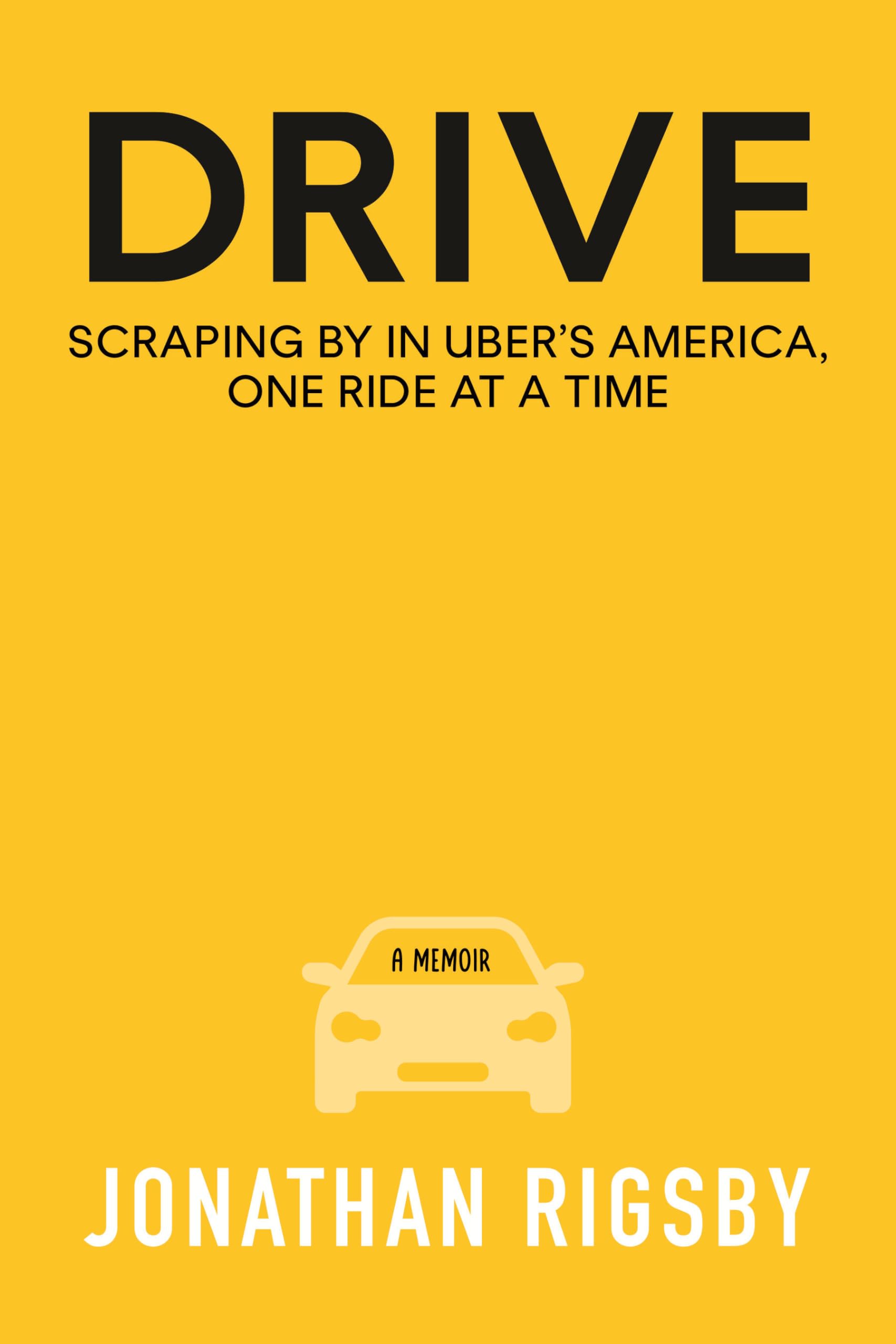 Drive: Scraping By in Uber's America, One Ride at a Time by Jonathan ...