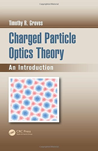 CHARGED PARTICLE OPTICS THEORY: AN INTRODUCTION by GROVES TIMOTHY R. | Goodreads