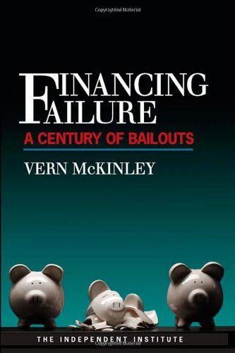 Financing Failure: A Century of Bailouts by Vern McKinley by Vern ...