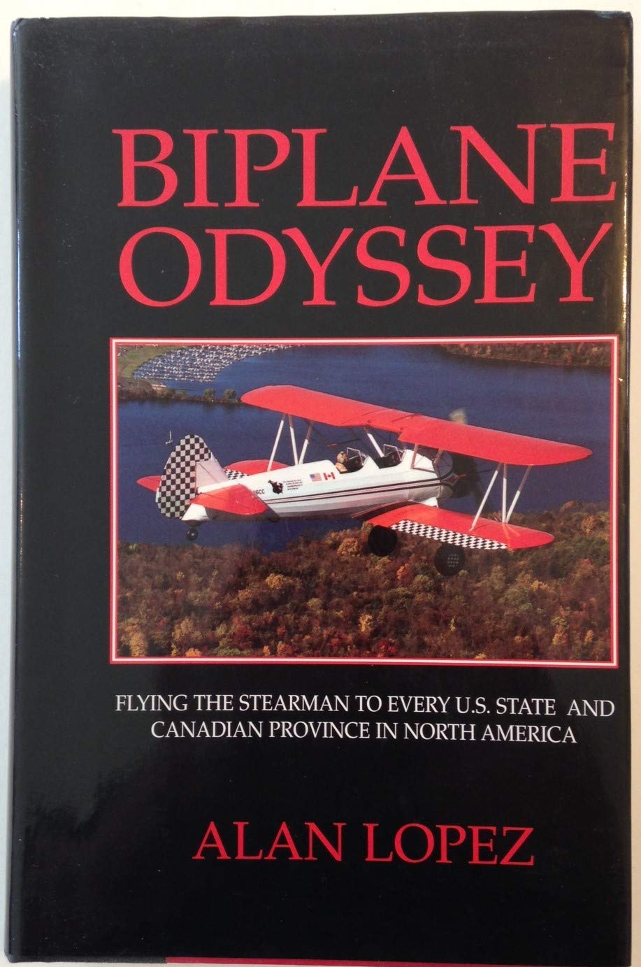 Biplane Odyssey Flying the Stearman to E by Alan Lopez | Goodreads