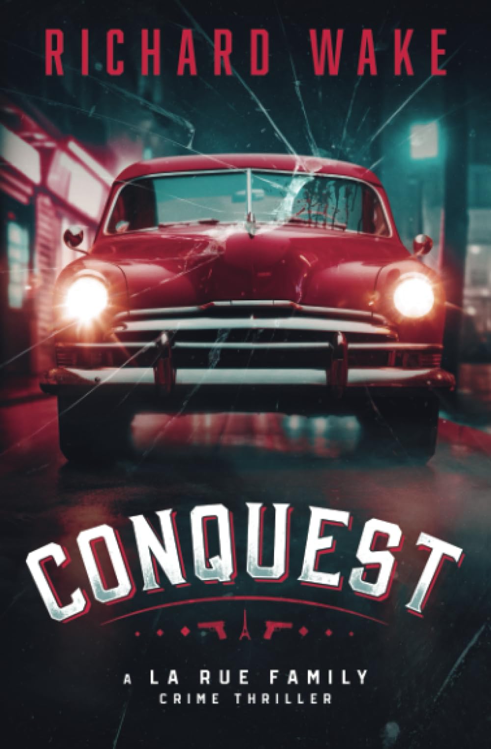Conquest (The La Rue Family Crime Thriller Series) by Richard Wake ...