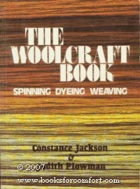 The Woolcraft Book: Spinning, Dyeing and Weaving by Constance Jackson ...