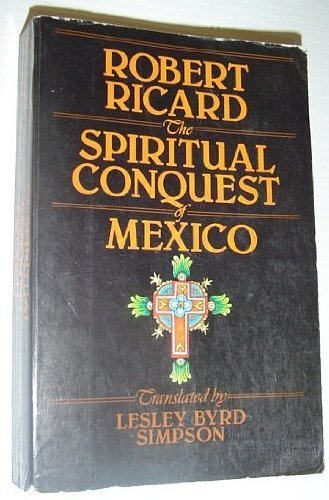 The Spiritual Conquest of Mexico: An Essay on the Apostolate and the ...