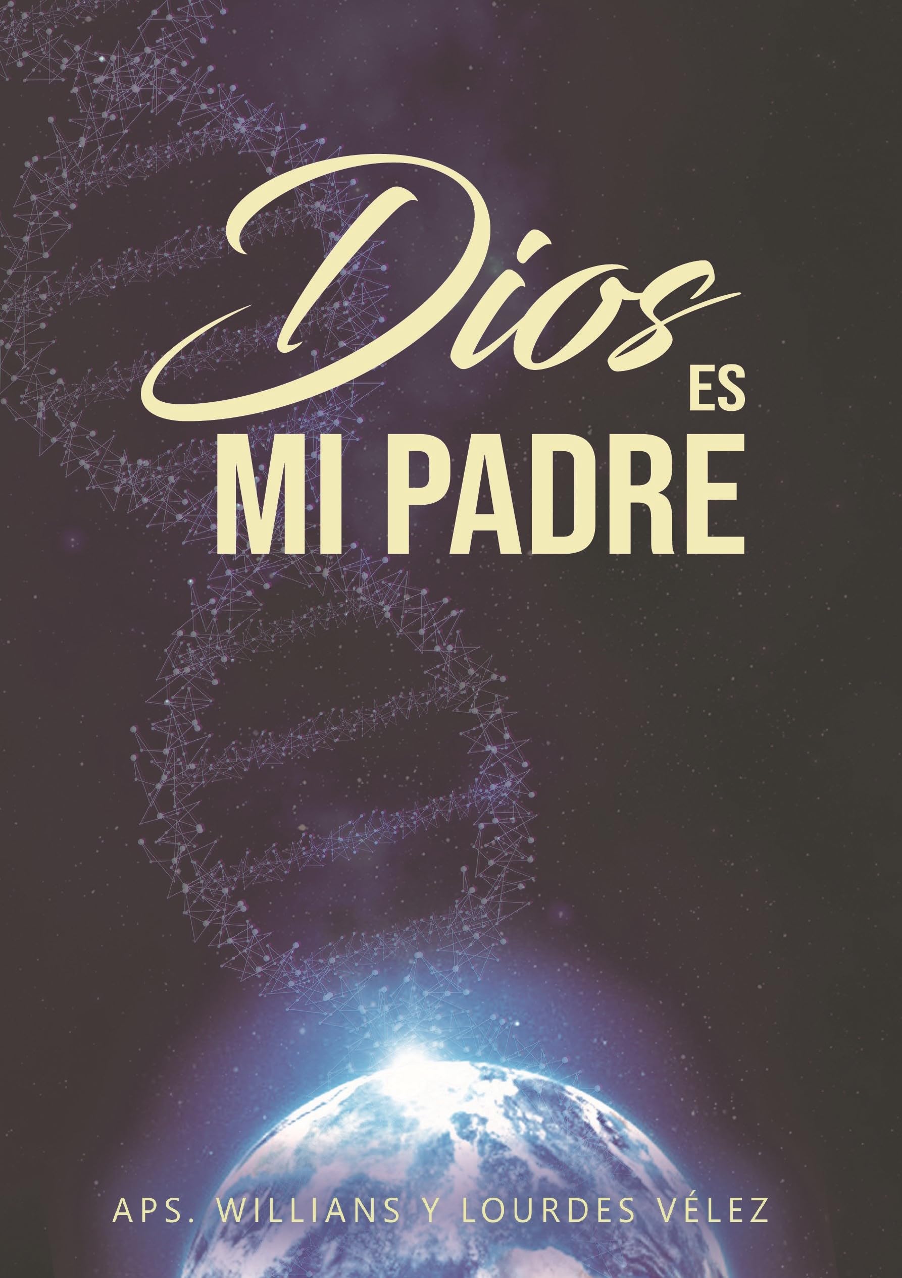 DIOS ES MI PADRE (Spanish Edition) by Willians Vèlez | Goodreads