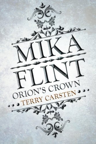 Mika Flint: Orion's Crown by Terry Carsten by Terry Carsten | Goodreads
