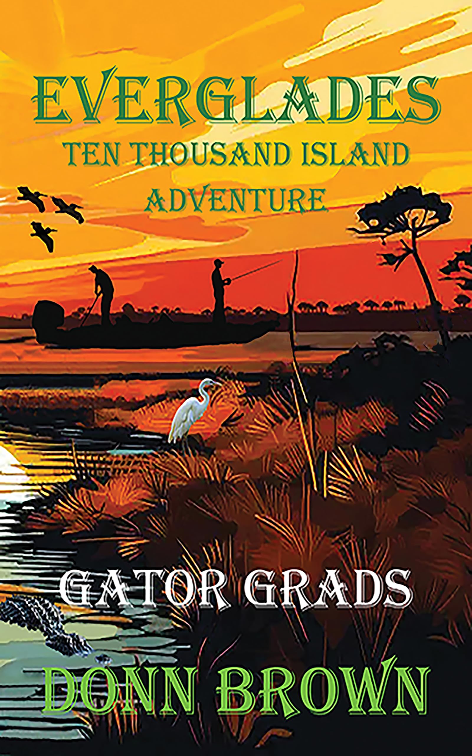 EVERGLADES Ten Thousand Islands Adventure: GATOR GRADS by Donn Brown ...