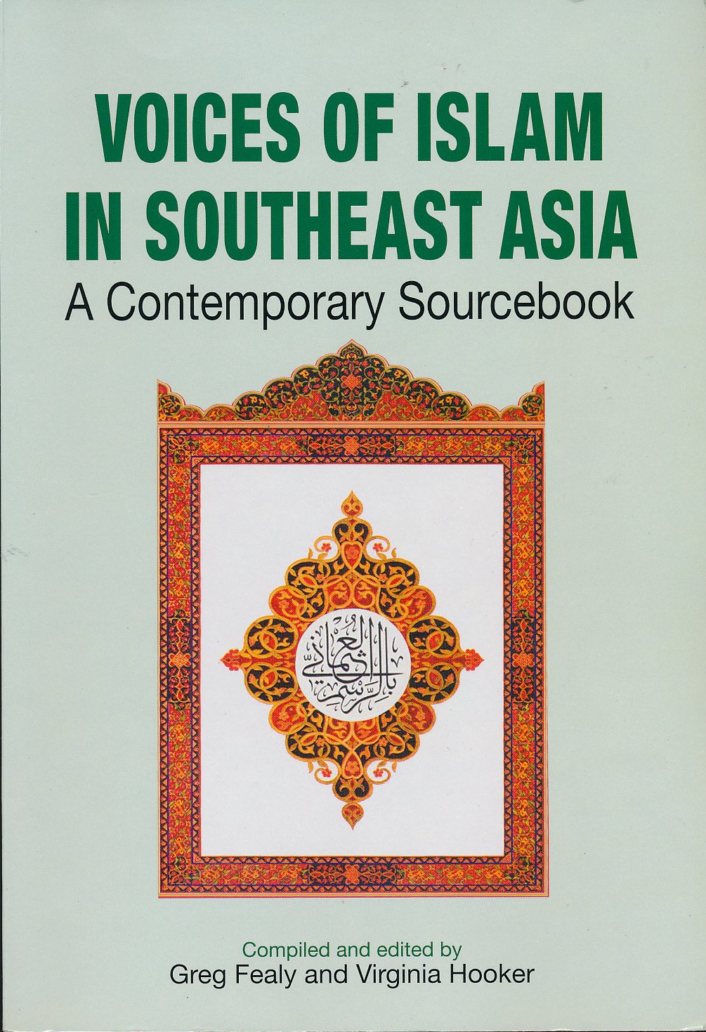 Voices of Islam in Southeast Asia: A Contemporary Sourcebook by Greg ...