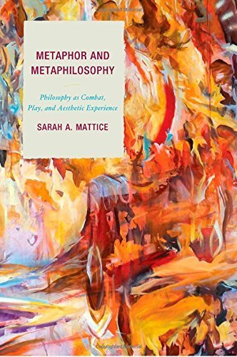 Metaphor and Metaphilosophy: Philosophy as Combat, Play, and Aesthetic ...