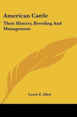 [American Cattle: Their History, Breeding And Management] (By: Lewis F ...