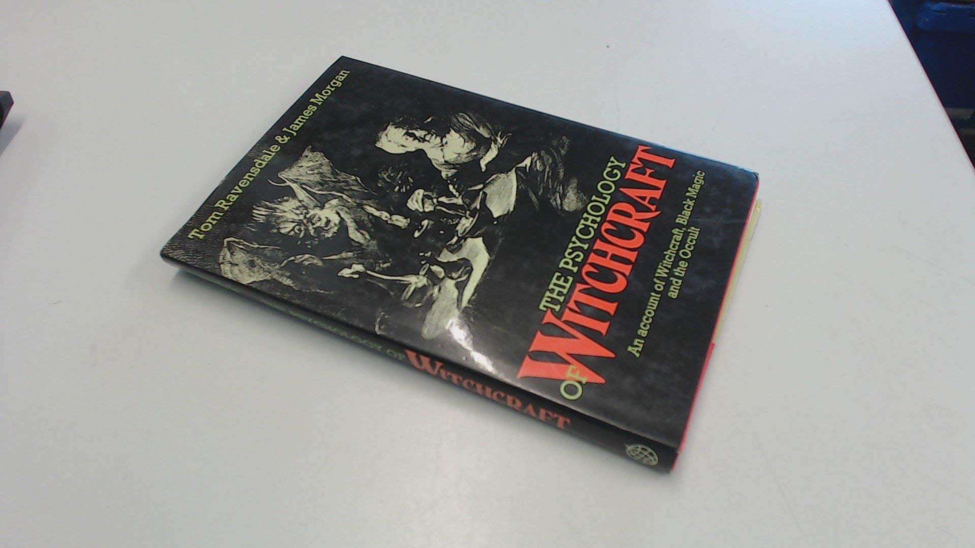 The Psychology of Witchcraft: An Account of Witchcraft, Black Magic ...