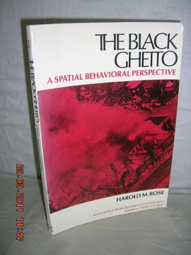 The Black ghetto;: A spatial behavioral perspective by Harold M. Rose ...