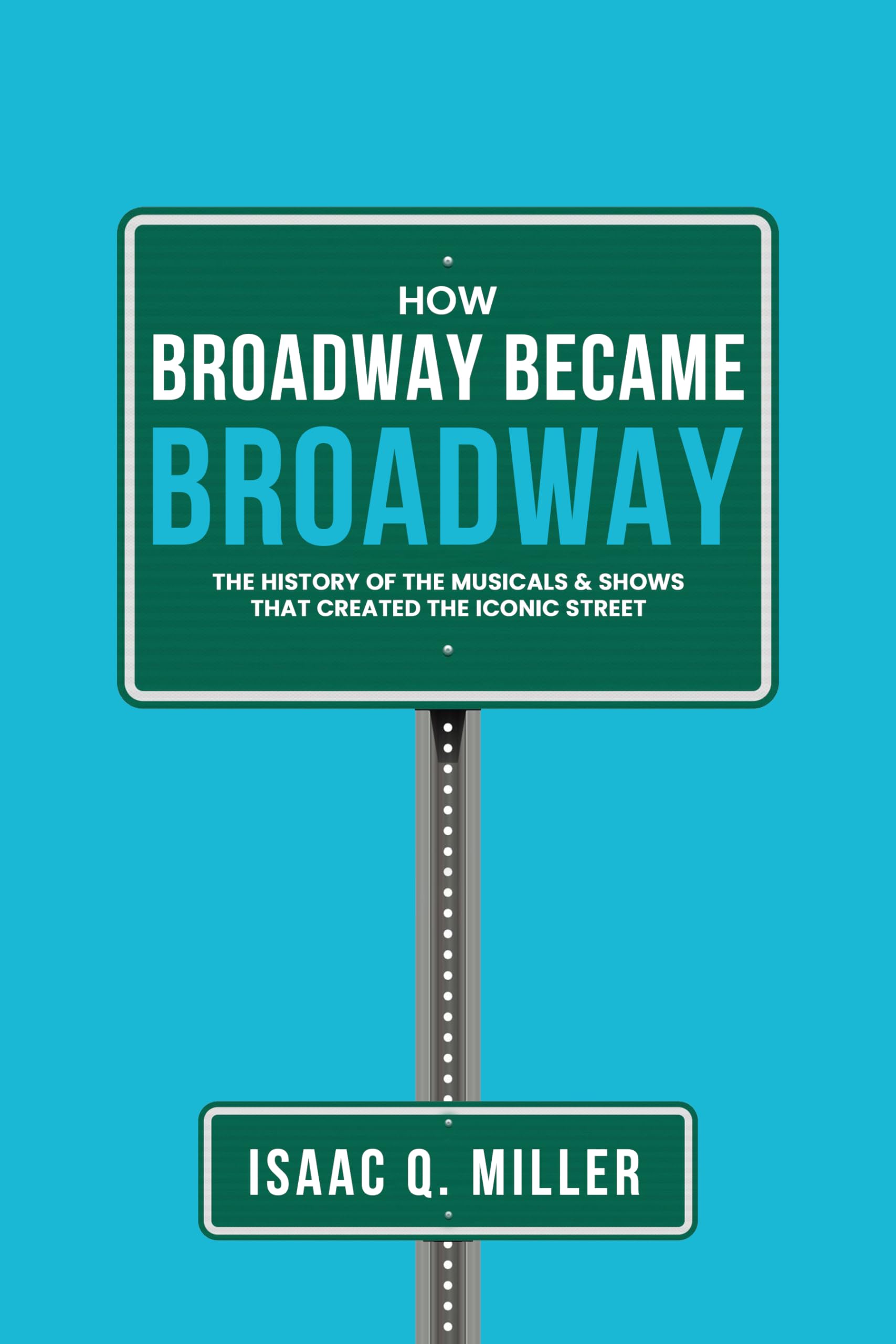 How Broadway Became BROADWAY: The History of the Musicals & Shows That ...