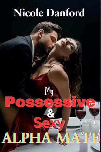 My possessive and sexy alpha mate : A rejected alpha mate Paranormal werewolf romance. by Nicole ...