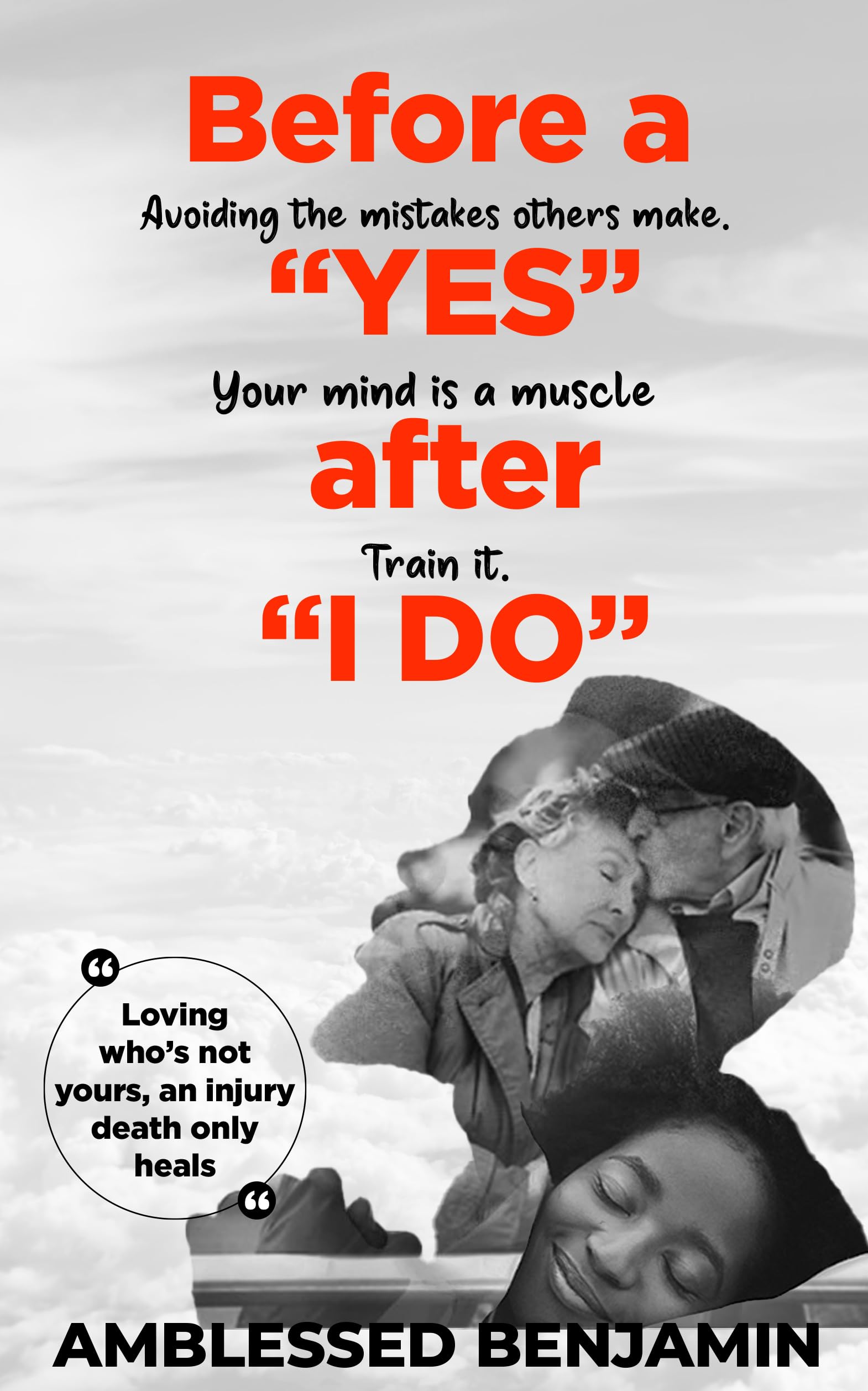 Before a Yes after I Do: Avoiding the mistakes others make. Marrying who's not yours an injury ...