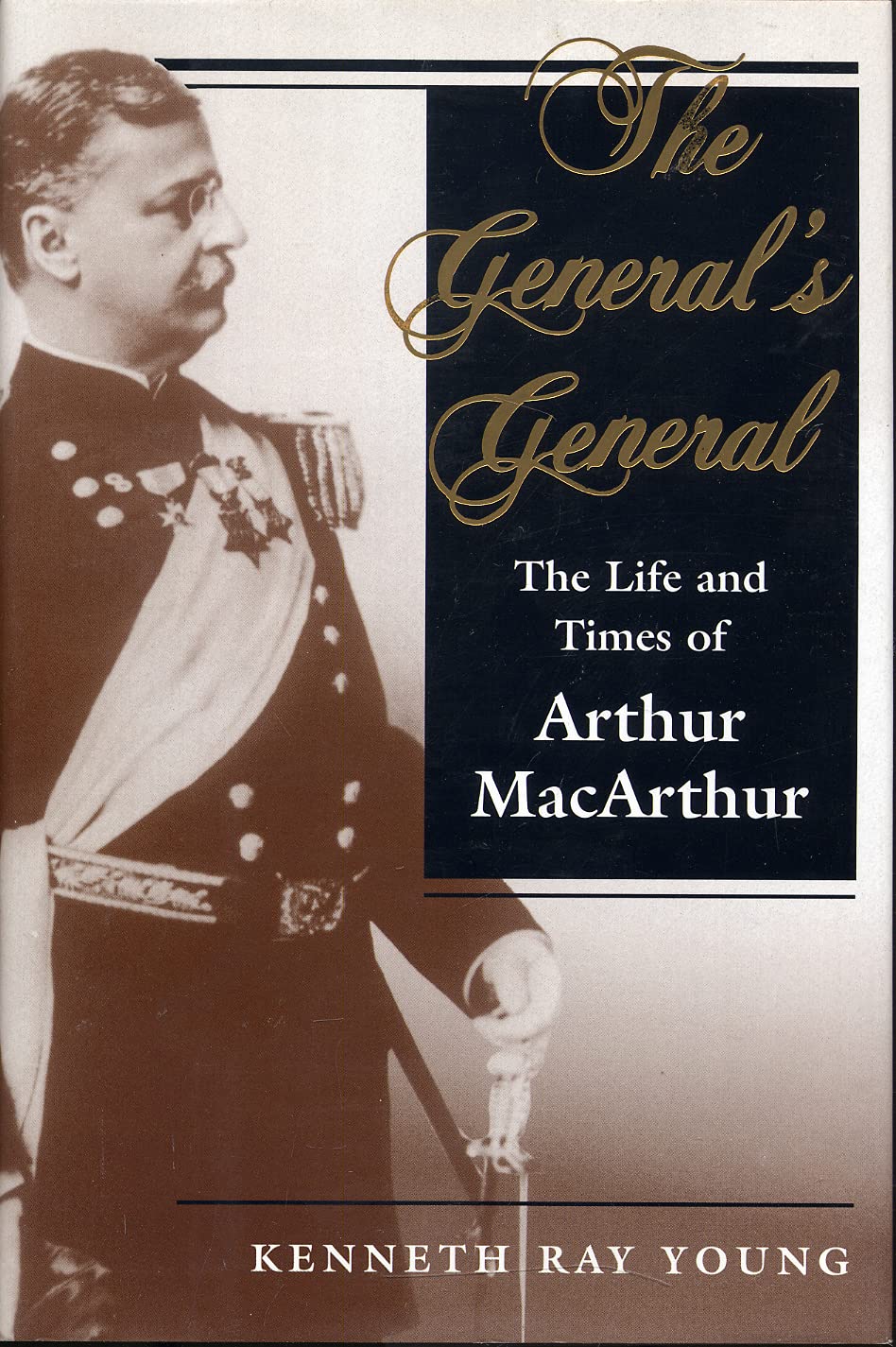 The General's General: The Life And Times Of Arthur Macarthur by Kenneth Ray Young | Goodreads